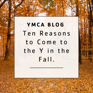 Ten Reasons To Join the Y In the Fall | YMCA OF METROPOLITAN LANSING